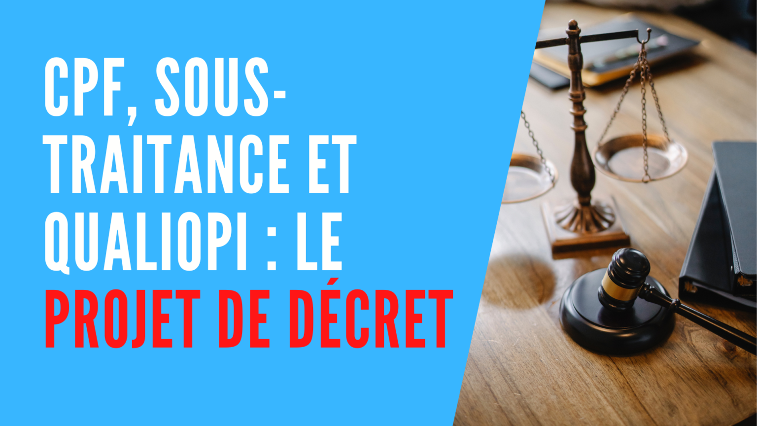 CPF, sous-traitance et Qualiopi : le projet de décret